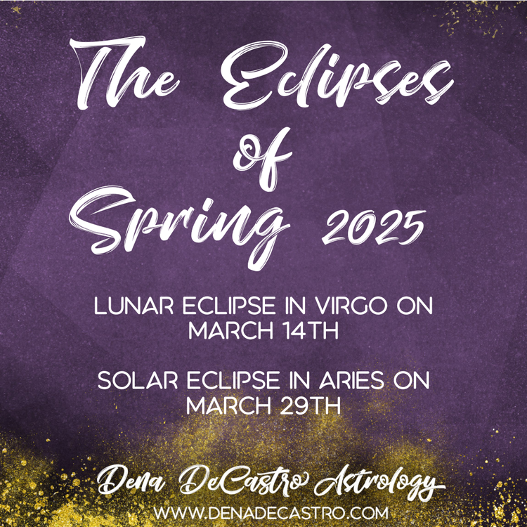 The Eclipses of Spring 2025 — Dena DeCastro Astrology