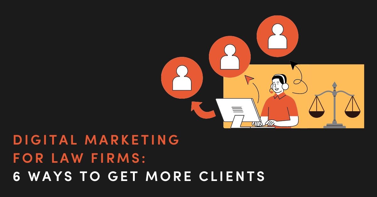 Digital Marketing for Law Firms: 6 Ways to Get More Clients — Noetic ...