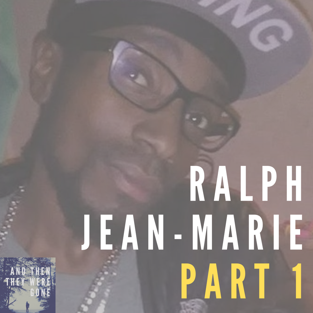 Ralph Jean-Marie: Part 1 — And Then They Were Gone