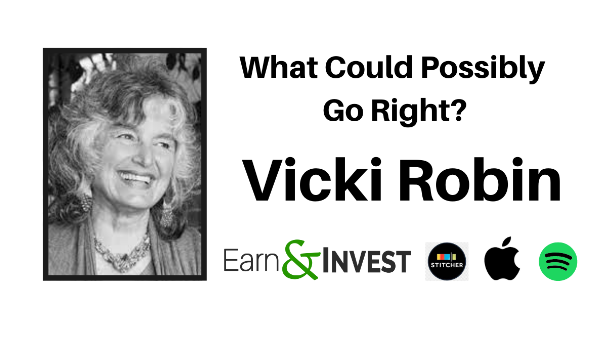 Vicki Robin on What Could Possibly Go Right — Earn & Invest