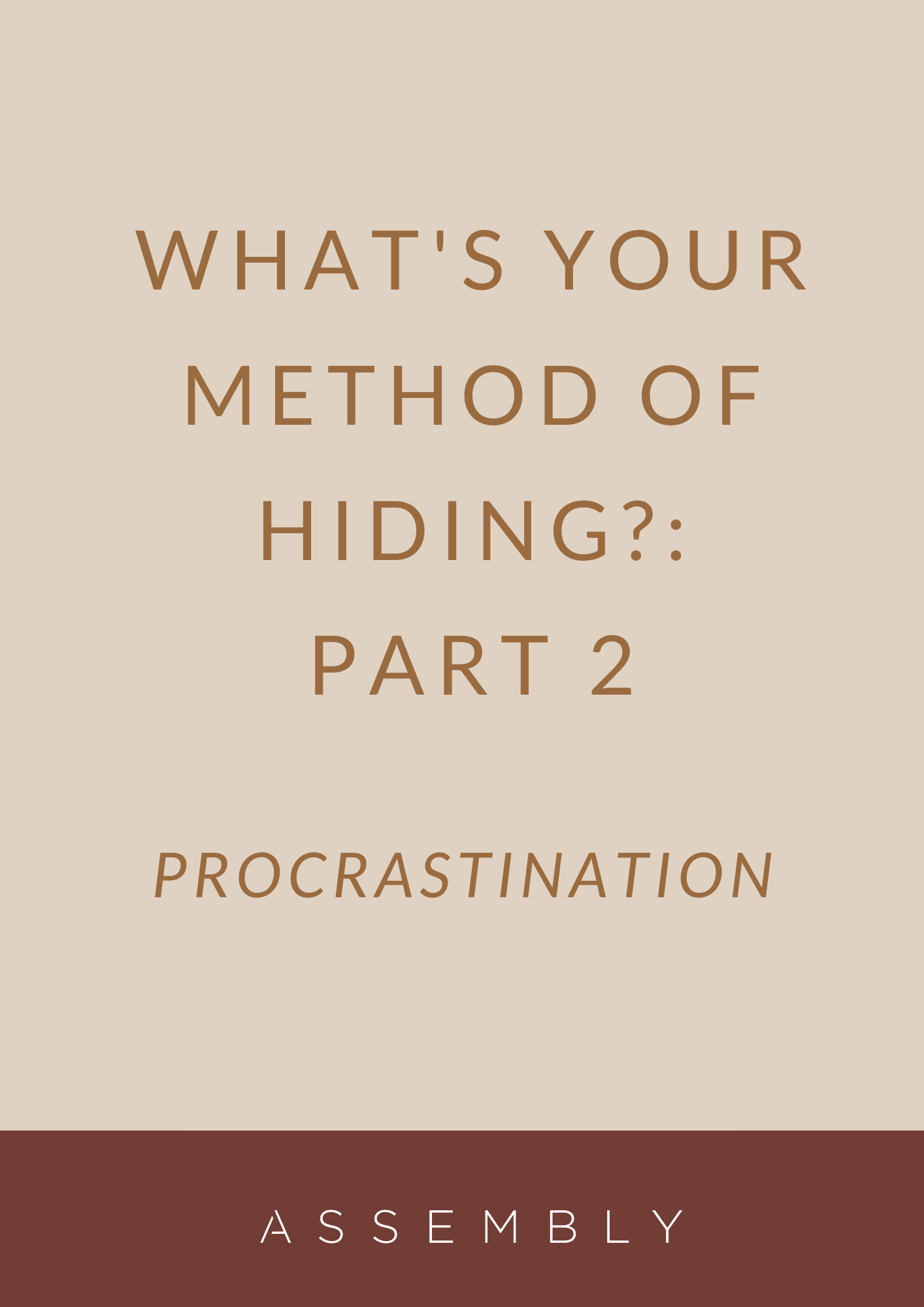 What's your Method of Hiding? Part 2: Procrastination — MEL WIGGINS