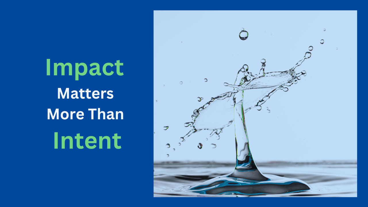 Impact Matters More Than Intent — Total Life Leadership