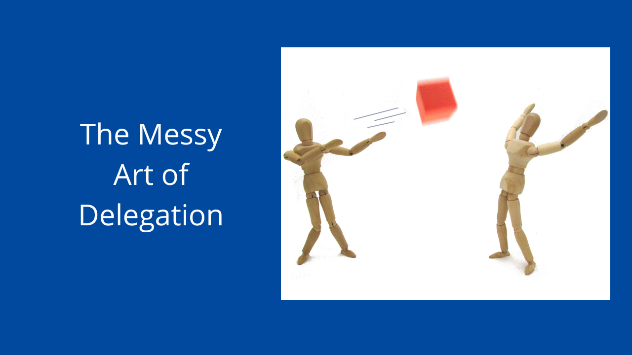 The Messy Art of Delegation — Total Life Leadership