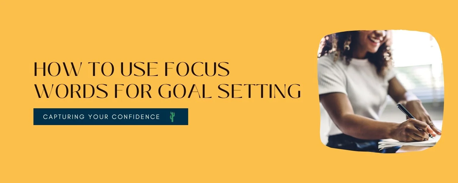 How to Use Focus Words for Goal Setting — Capturing Your Confidence