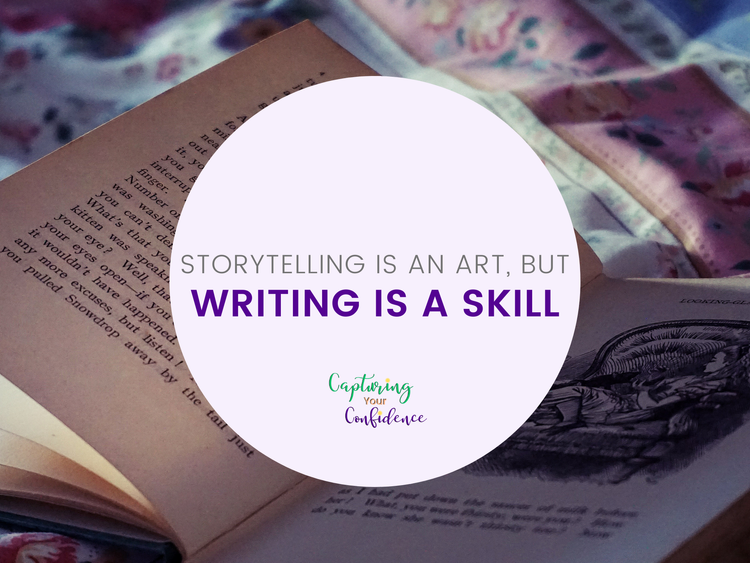 Storytelling is an Art, but Writing is a Skill — Capturing Your Confidence