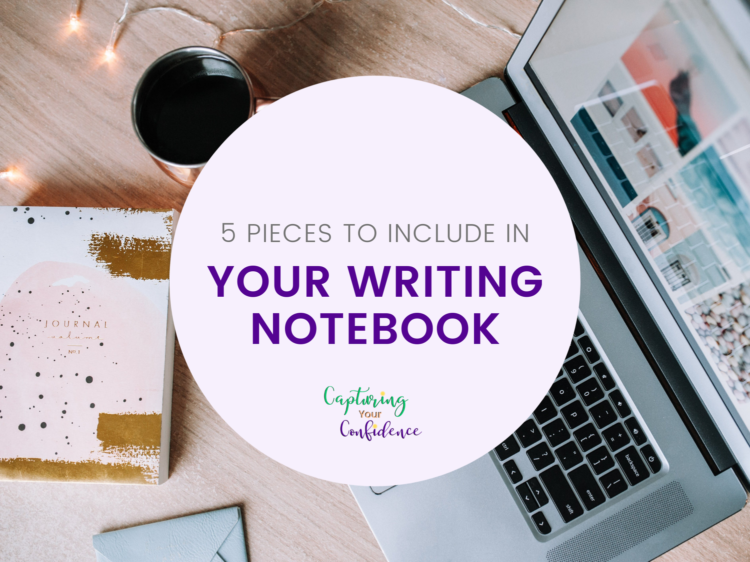 5 Pieces to Include in Your Writing Notebook — Capturing Your Confidence