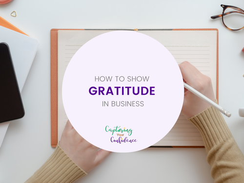 How to Show Gratitude in Business — Capturing Your Confidence