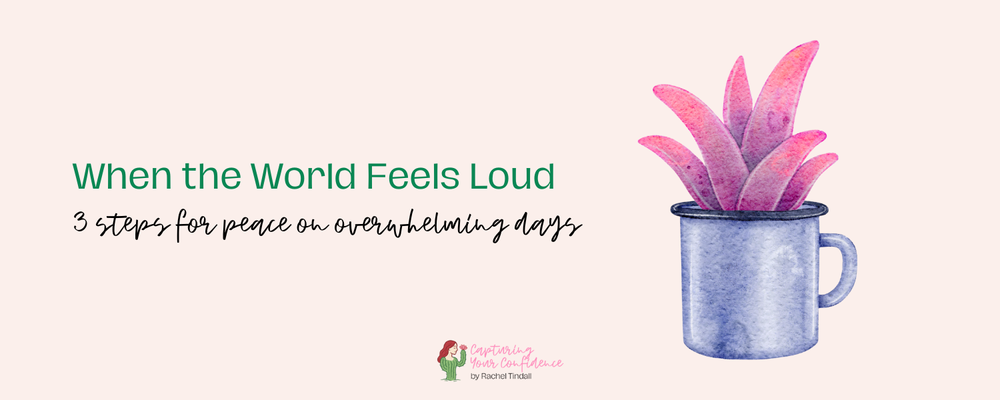 When the World Feels Loud — Capturing Your Confidence