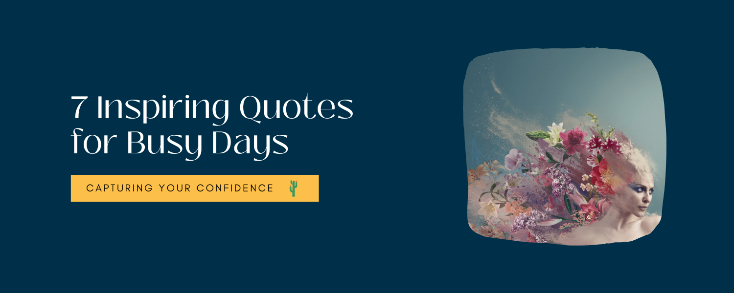 7 Inspiring Quotes for Busy Days — Capturing Your Confidence