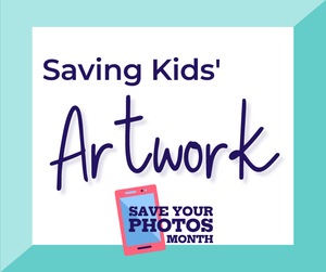 Saving Kids’ Artwork - #SaveYourPhotosMonth — The Picture Org LLC