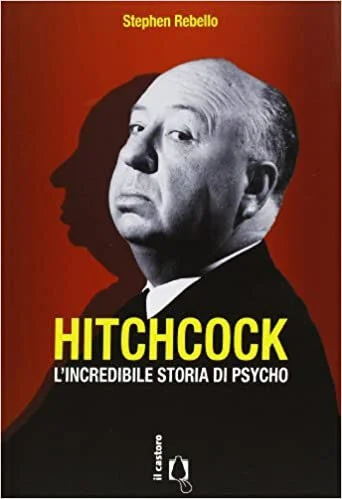 Alfred Hitchcock and the Making of Psycho — by Stephen Rebello
