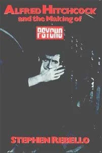 Alfred Hitchcock and the Making of Psycho — by Stephen Rebello