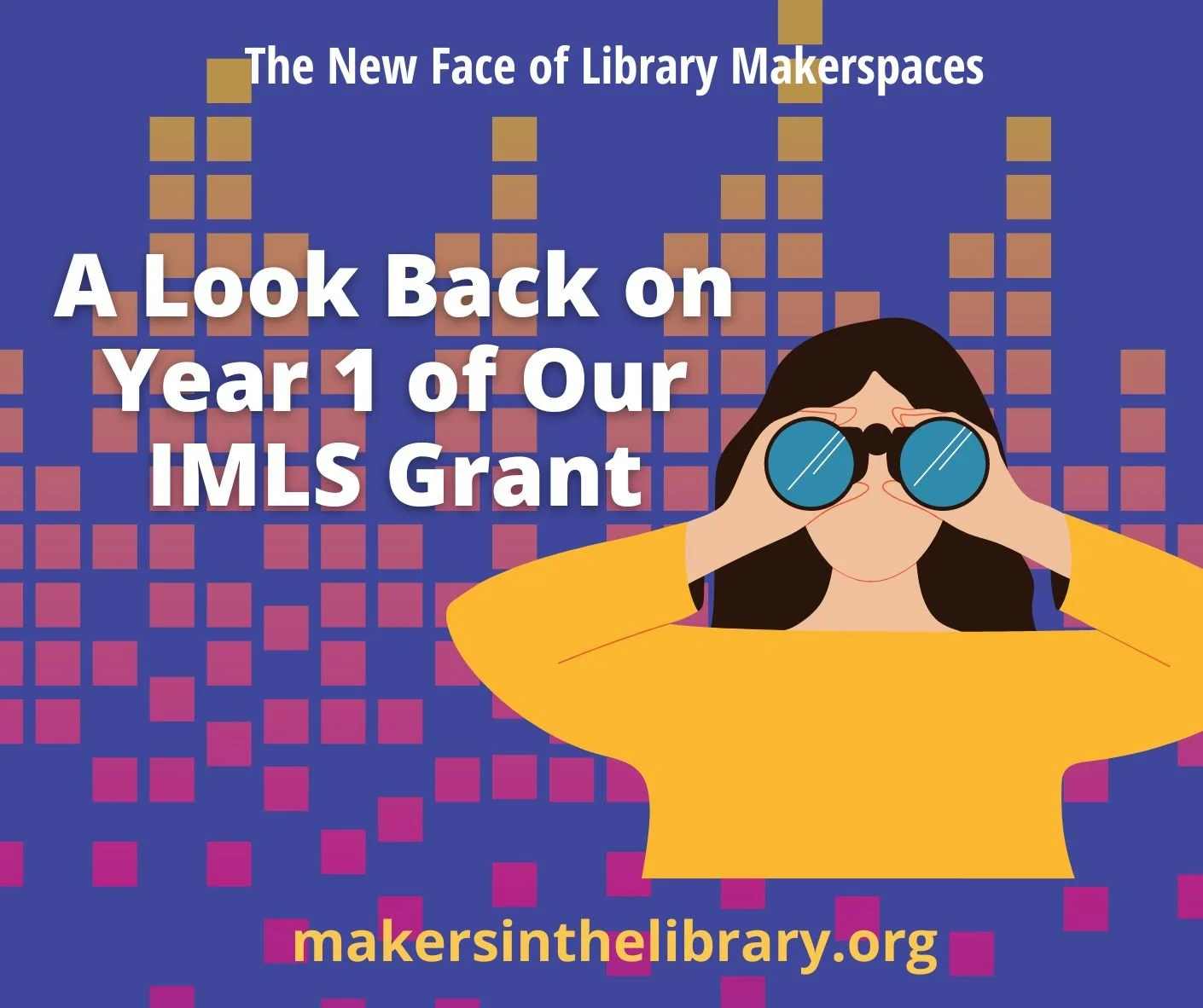 A Look Back at Year 1 of Our IMLS Grant — Makers in the Library