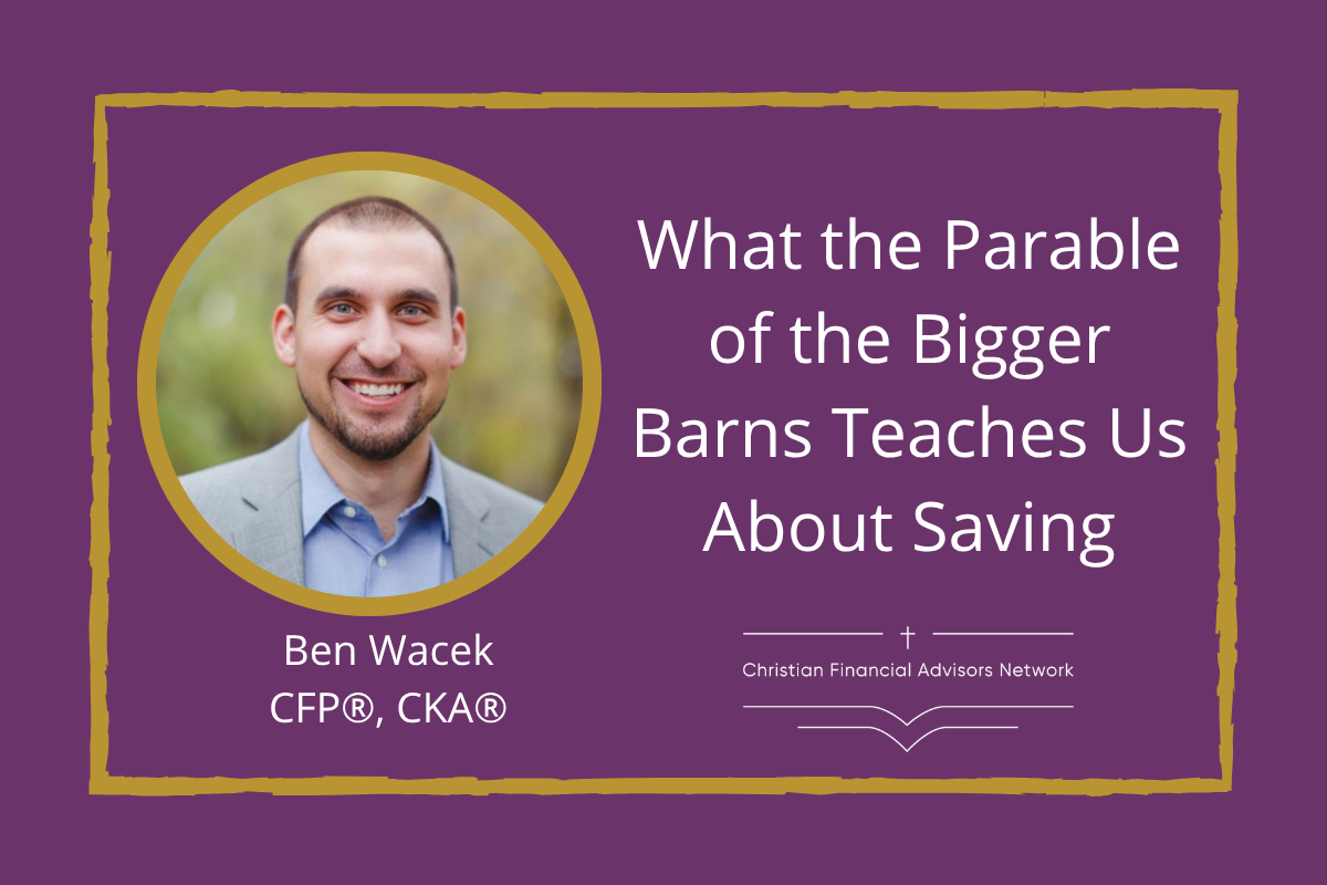 What the Parable of the Bigger Barns Teaches Us About Saving ...