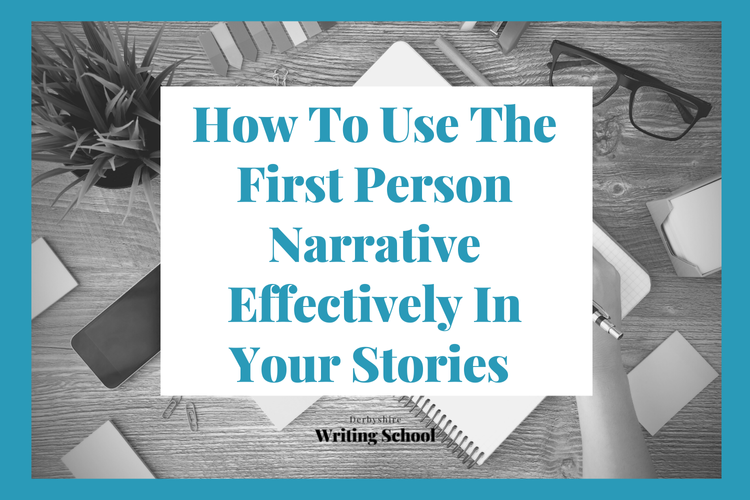 How To Use The First Person Narrative Effectively In Your Stories ...