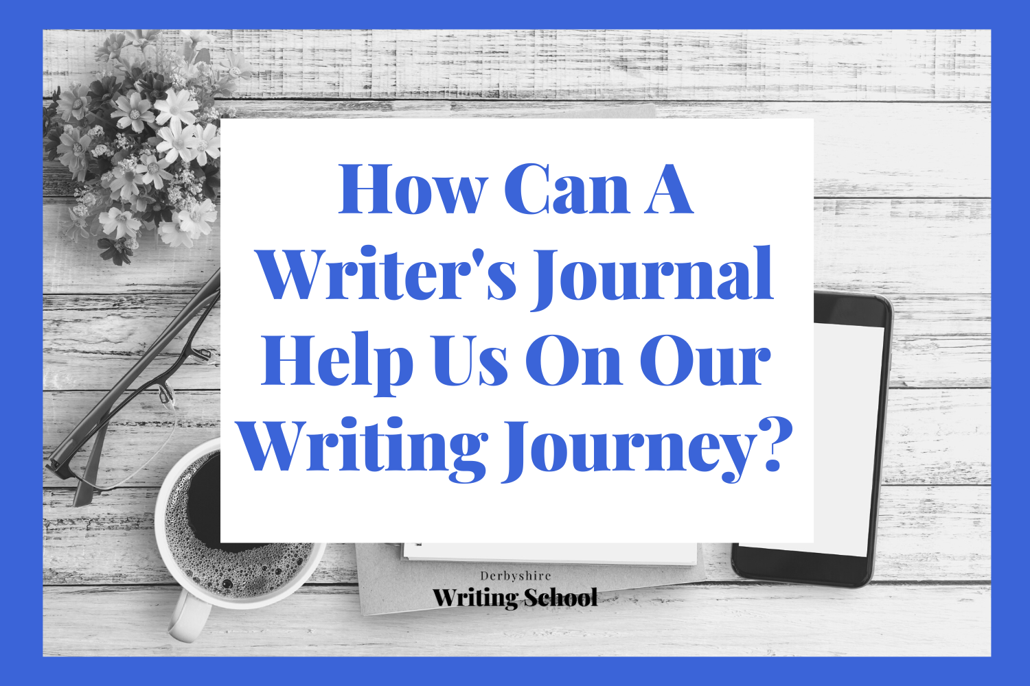 How Can A Writer's Journal Help Us On Our Writing Journey? — Derbyshire ...