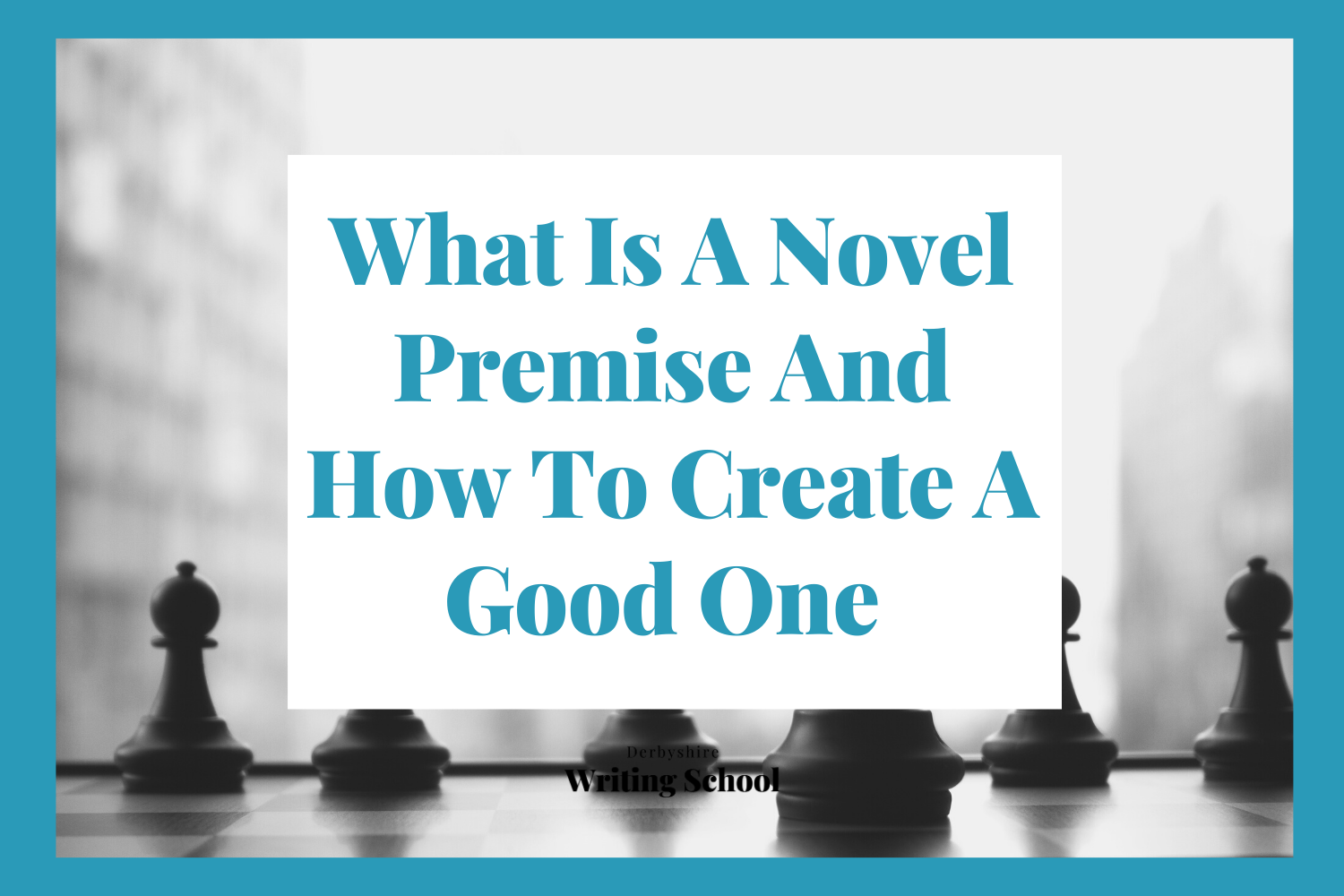 What Is A Novel Premise And How To Create A Good One — Derbyshire ...