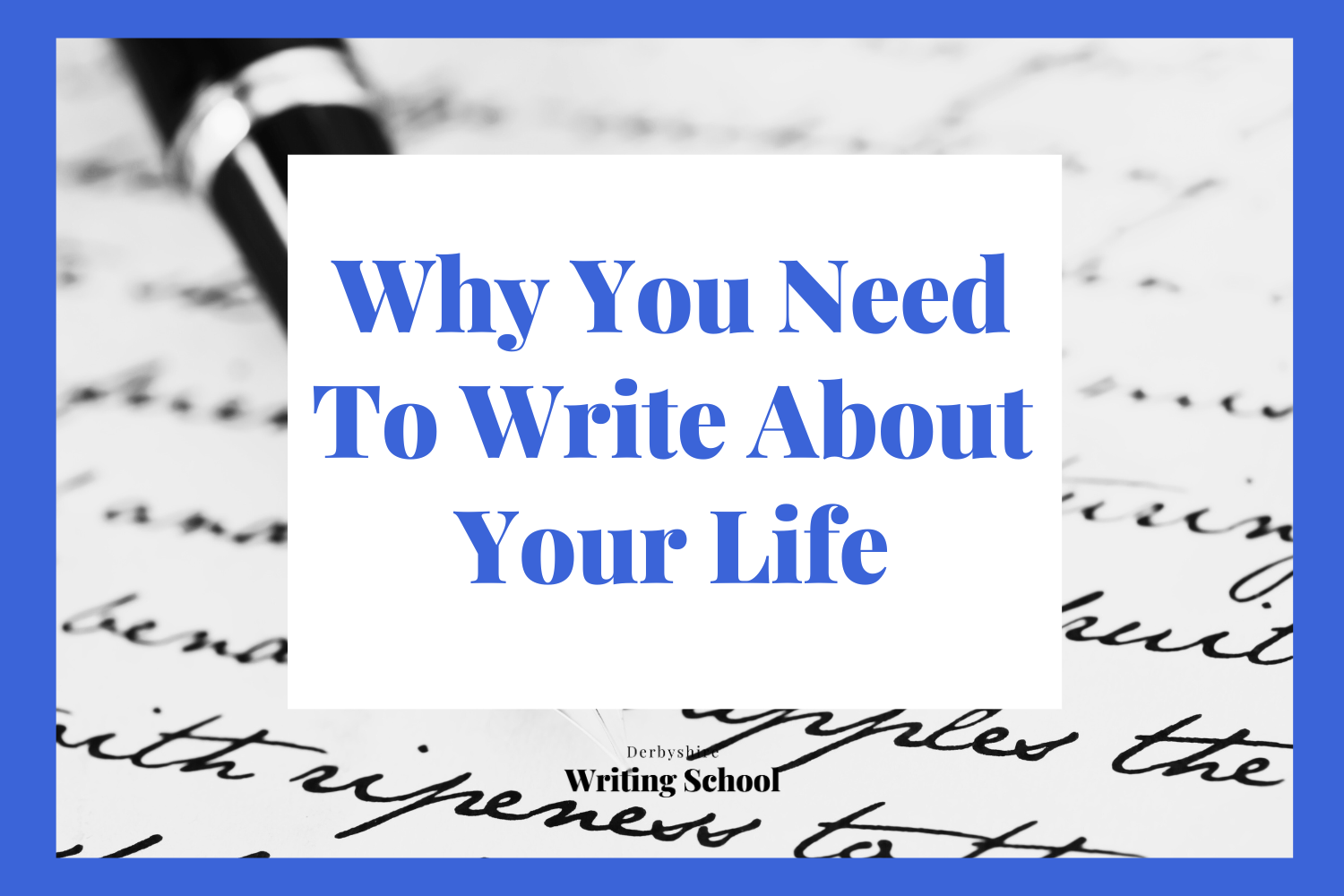 Why You Need To Write About Your Life — Derbyshire Writing School