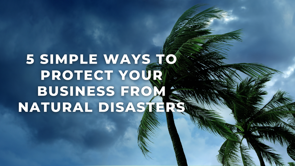 5 Simple Ways to Protect Your Business From Natural Disasters — MAJOR