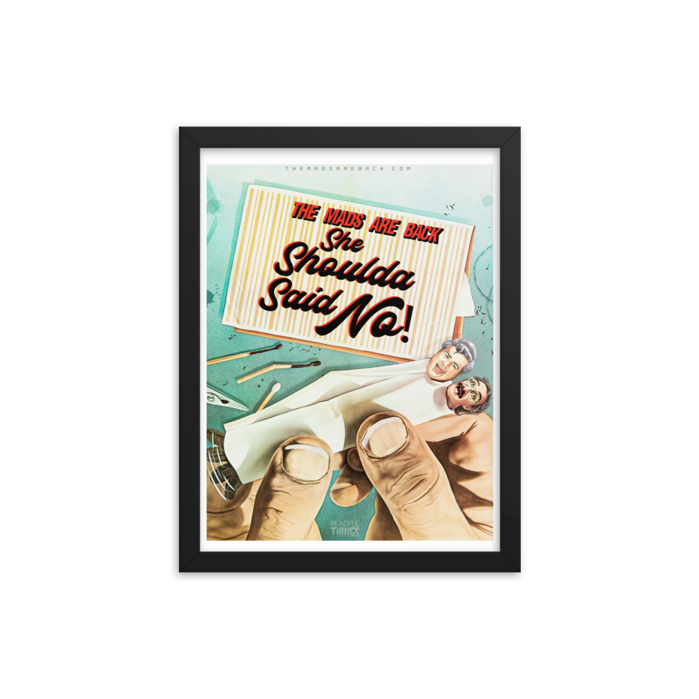 The Mads Are Back | Framed Matte Poster Print | She Shoulda Said No ...