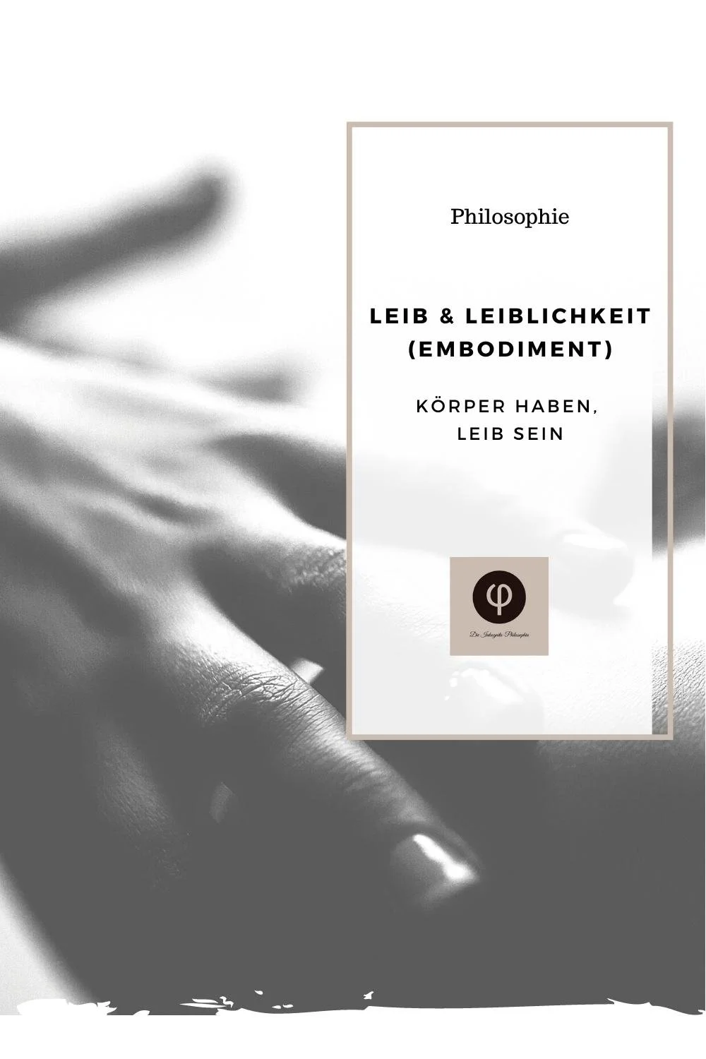 Leib & Leiblichkeit (Embodiment) – Körper haben, Leib sein