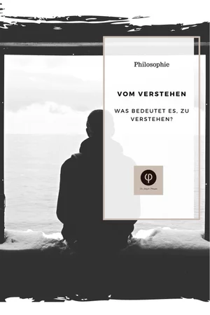 Verstehen: Was bedeutet verstehen? | Philosophischer Essay