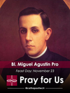 Bl. Miguel Agustin Pro — Catholic Apostolate Center Feast Days