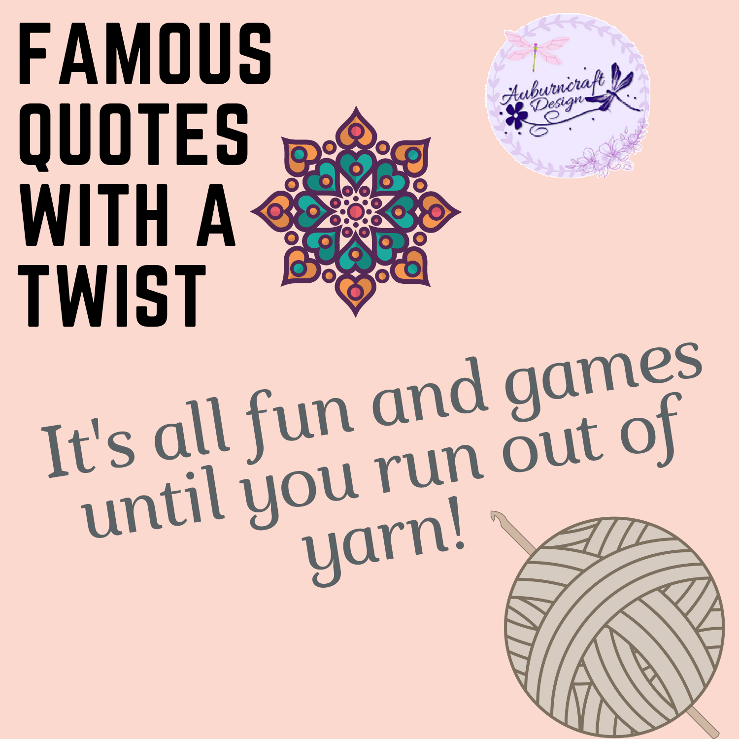 It's All Fun and Games Till You Run Out of Yarn! Famous Quotes with a ...