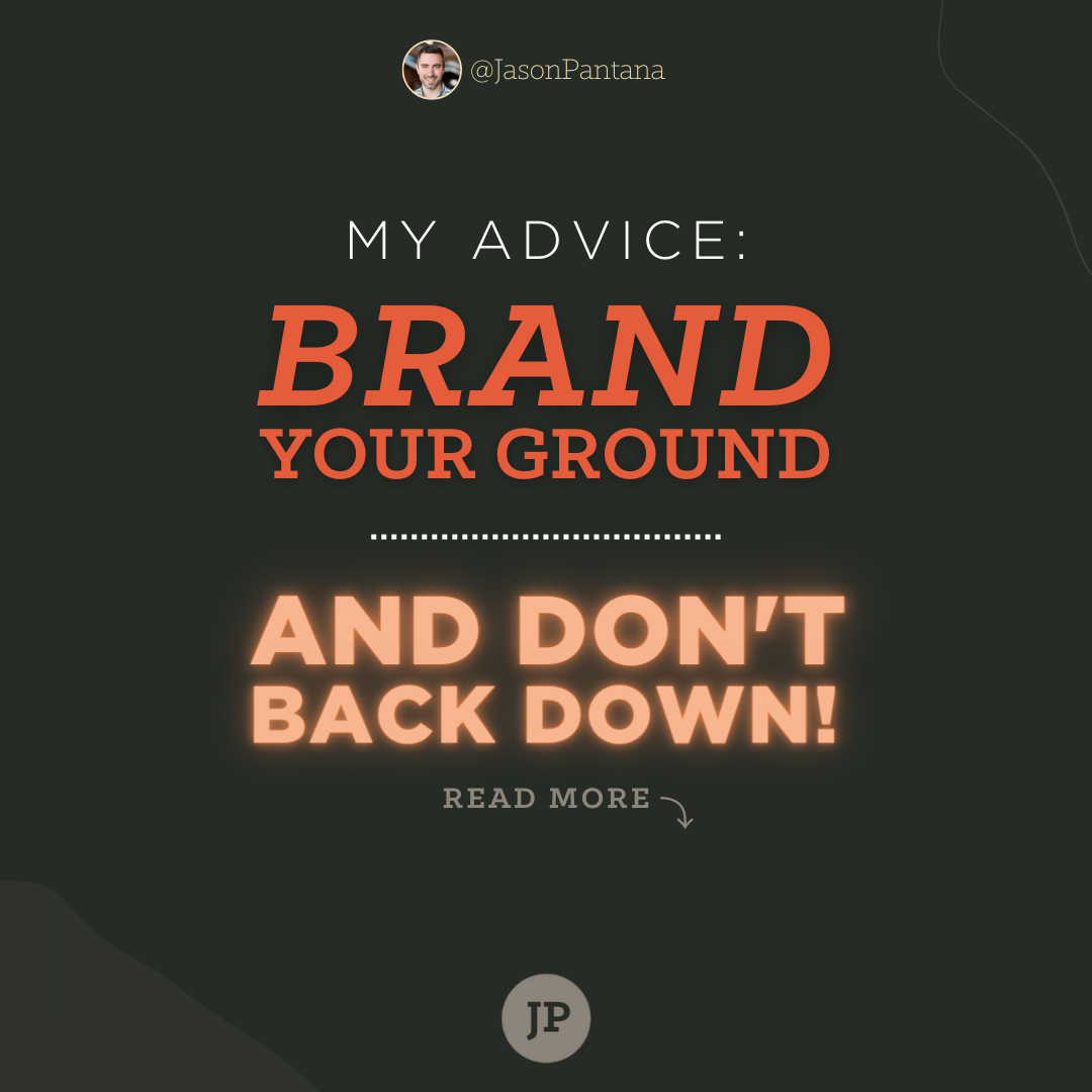 BRAND Your Ground & Don’t Back Down 👊 — Jason Pantana