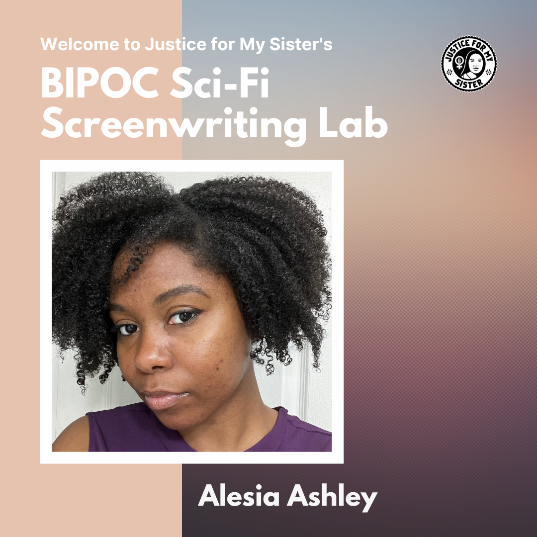 BIPOC Sci-Fi Screenwriting Lab 2022 — Justice For My Sister