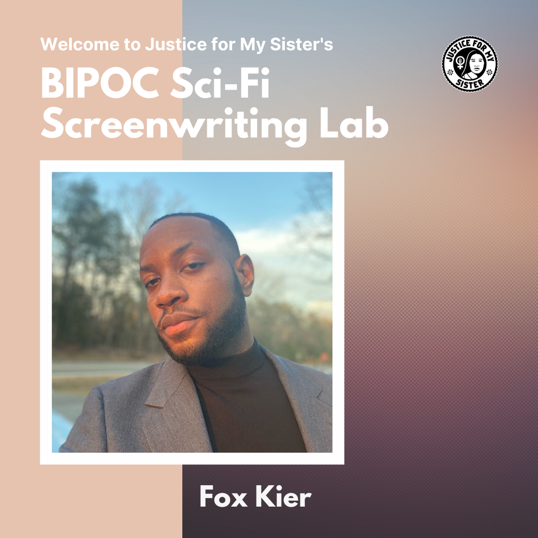 BIPOC Sci-Fi Screenwriting Lab 2022 — Justice For My Sister