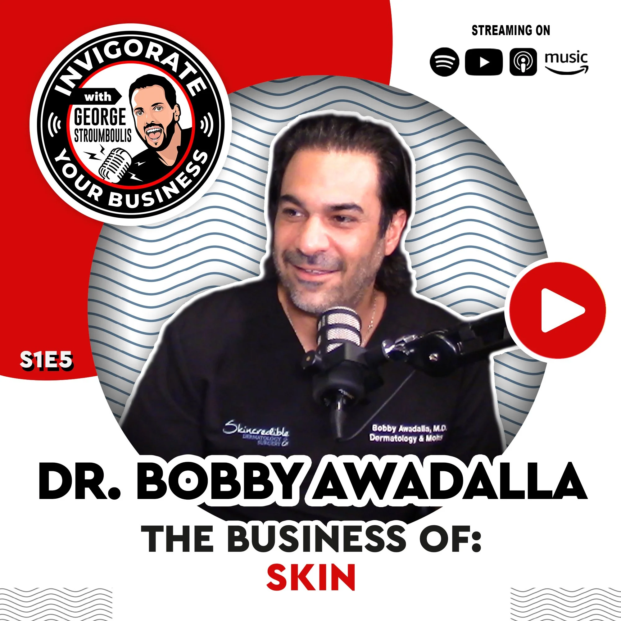 S1E5 // DR. BOBBY AWADALLA: THE BUSINESS OF SKIN // PODCAST — GEORGE ...