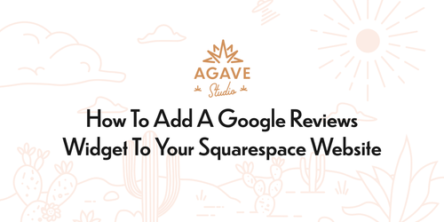 How to Add a Google Reviews Widget to Your Squarespace Site — Agave Studio