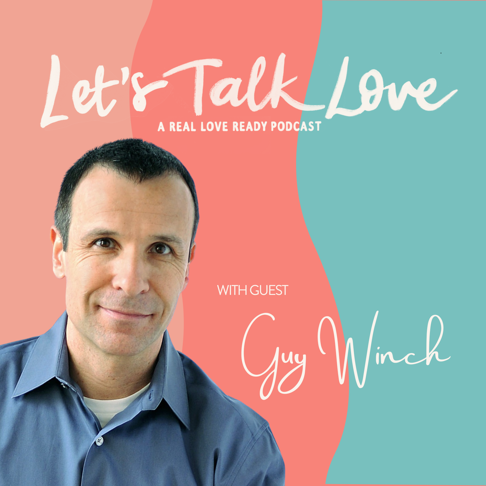 Guy Winch: Healing From Heartbreak — Real Love Ready