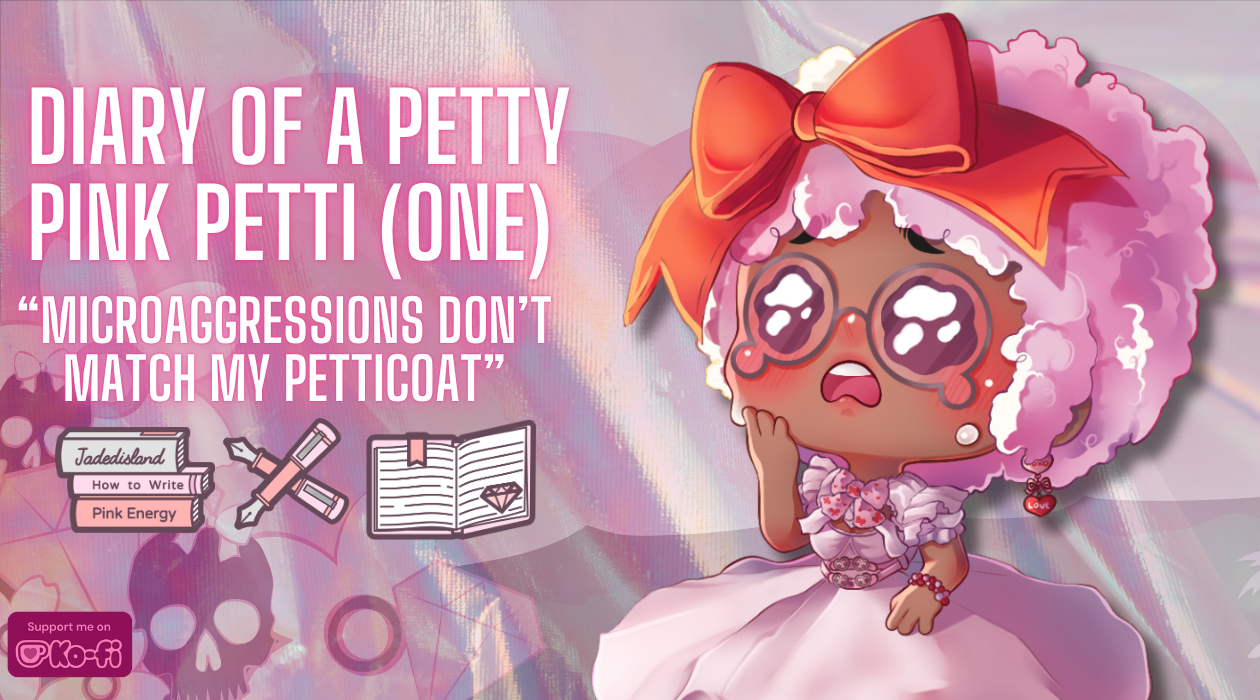 Diary of a Petty Pink Petti (One) | Microaggressions Don’t Match My ...