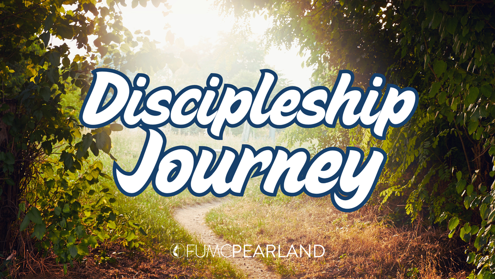 The Discipleship Journey — First United Methodist Church Pearland