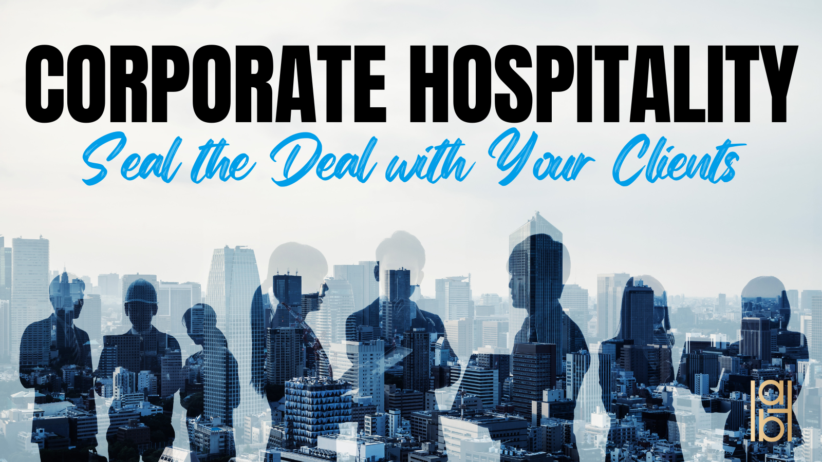 How Corporate Hospitality Can Help You Seal the Deal with Your Clients ...
