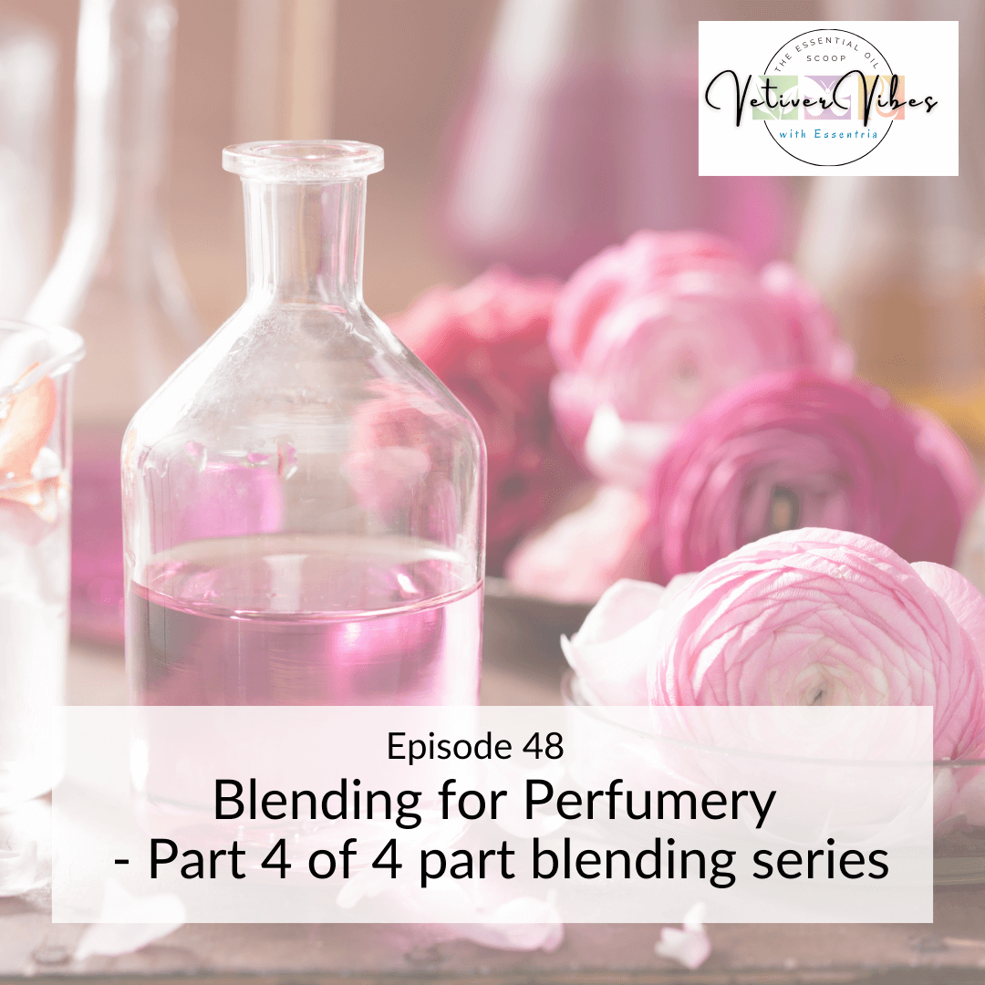 Ep. 48: Blending for perfumery - Part 4 of 4 part blending series ...