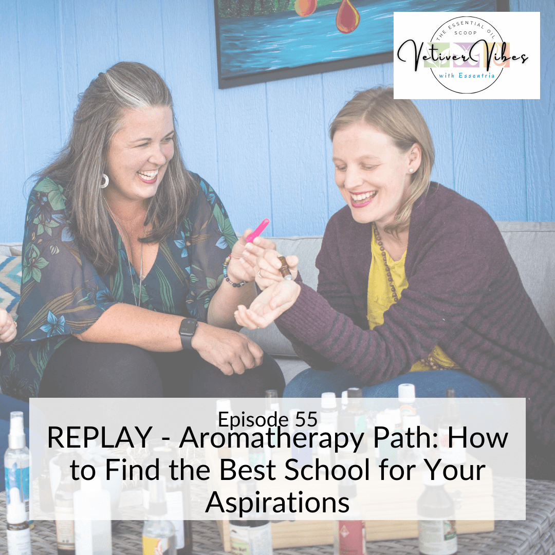 Ep. 55: Replay - Aromatherapy Path: How to Find the Best School for Your Aspirations (#14 ...