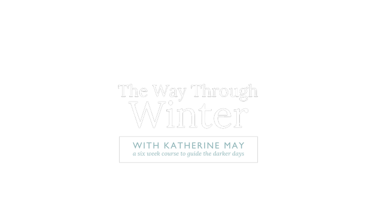 The Way Through Winter - A course from Katherine May, the author of ...