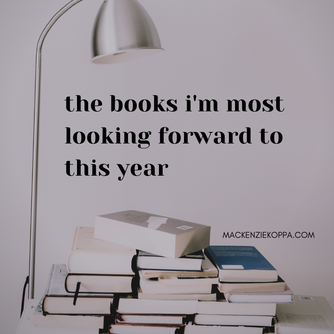 The Books I'm Most Looking Forward to This Year — MacKenzie Koppa