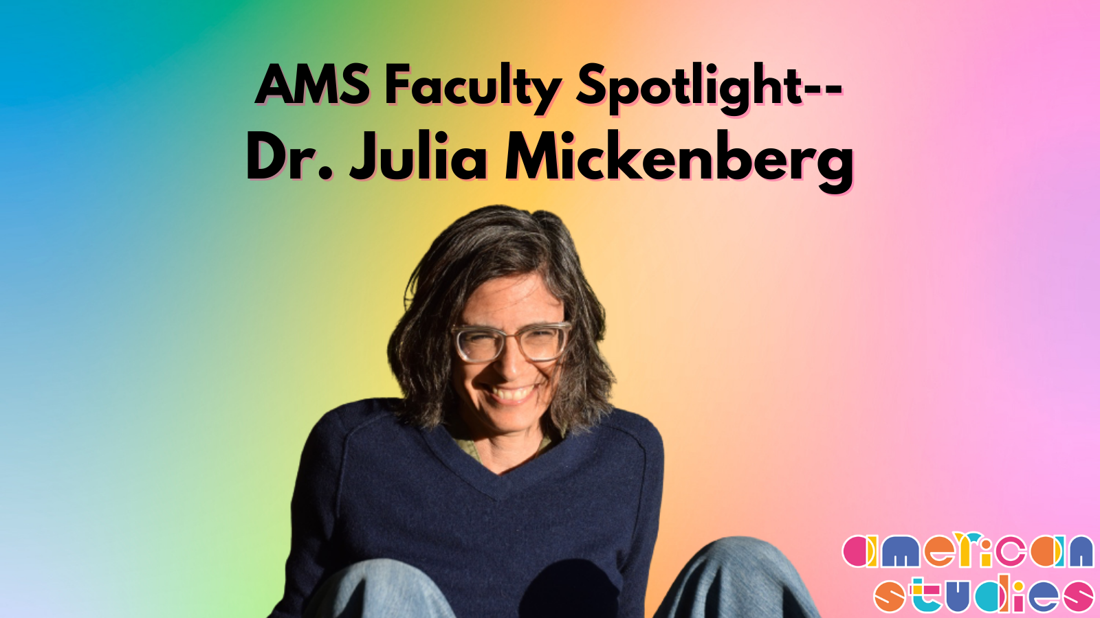 AMS Faculty Spotlight—Dr. Julia Mickenberg — AMS : ATX