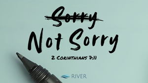 Sorry Not Sorry; Apologize — River Church Family