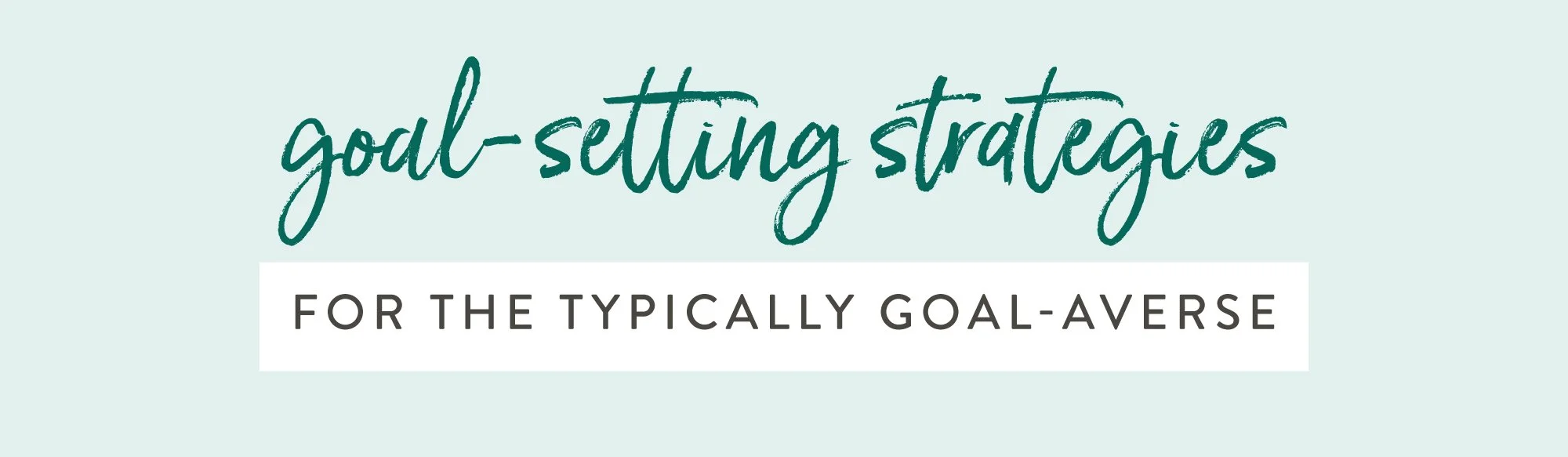 Goal Setting Tips & Strategies (for People Who are Stressed Out by ...