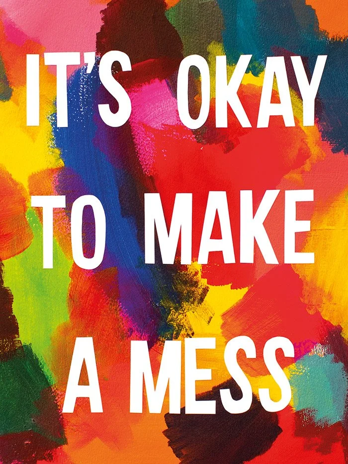It's Okay to Make a Mess Art Print — Julia Walck
