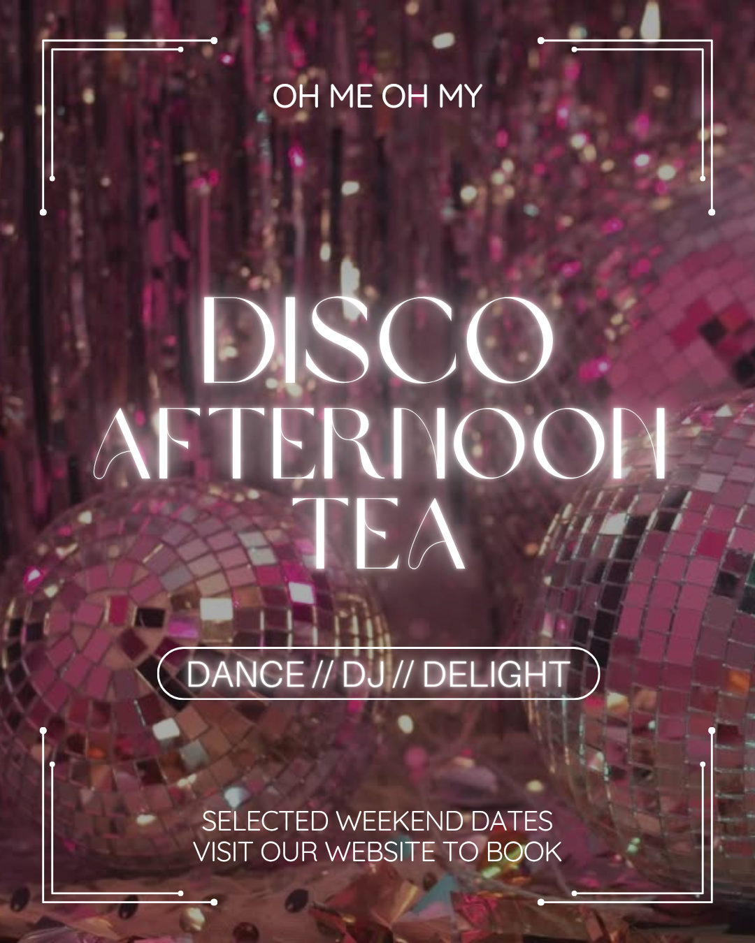 OH ME OH MY Presents…Disco Afternoon Tea — OH ME OH MY