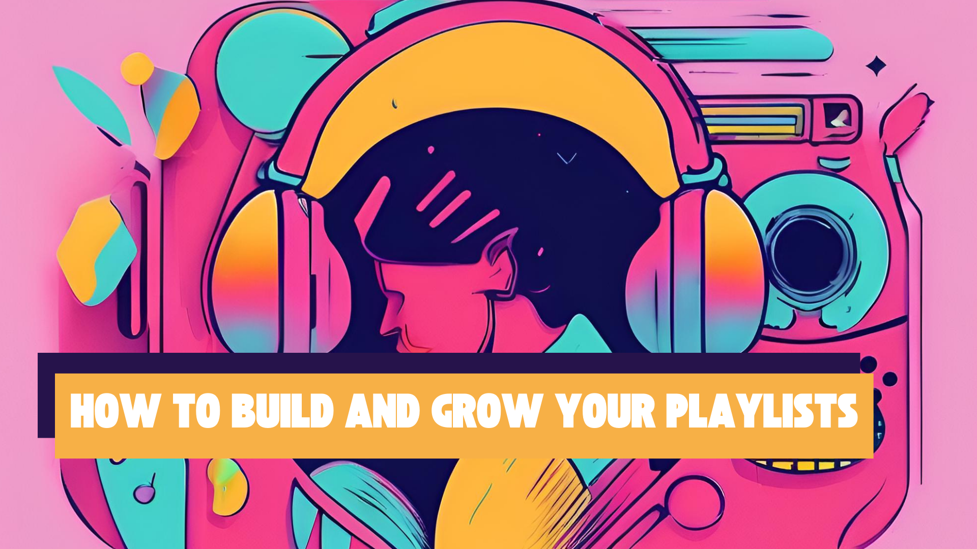 How to Build and Grow your own Playlists — Musosoup
