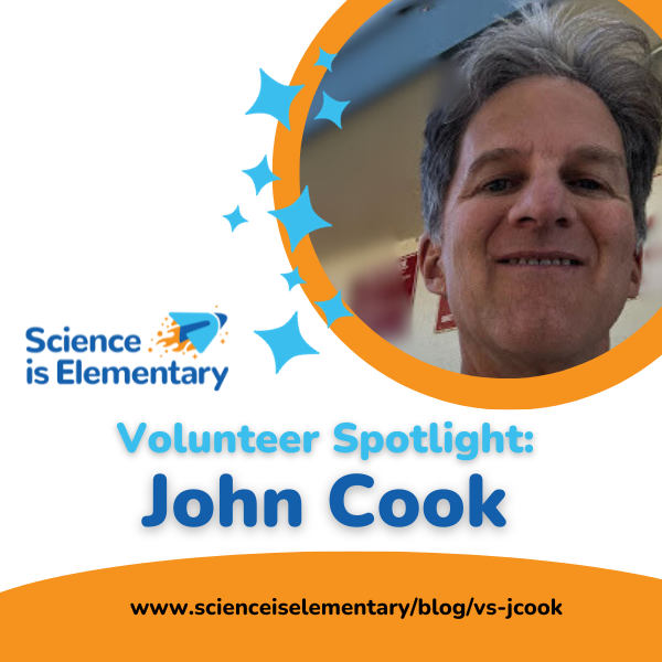 Volunteer Spotlight: John Cook — Science is Elementary