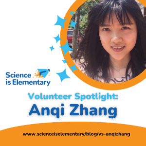 Volunteer Spotlight: Anqi Zhang — Science is Elementary