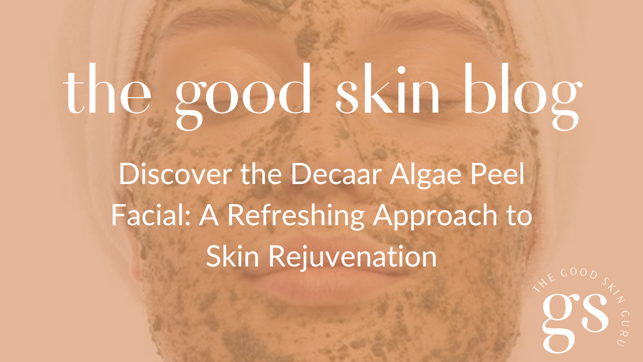 Discover the Decaar Algae Peel Facial: A Refreshing Approach to Skin Rejuvenation — The Good ...